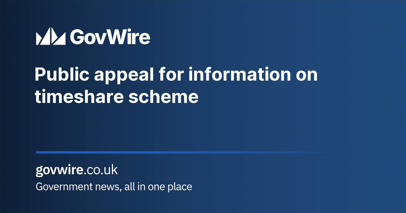 Public appeal for information on timeshare scheme | GovWire Government News