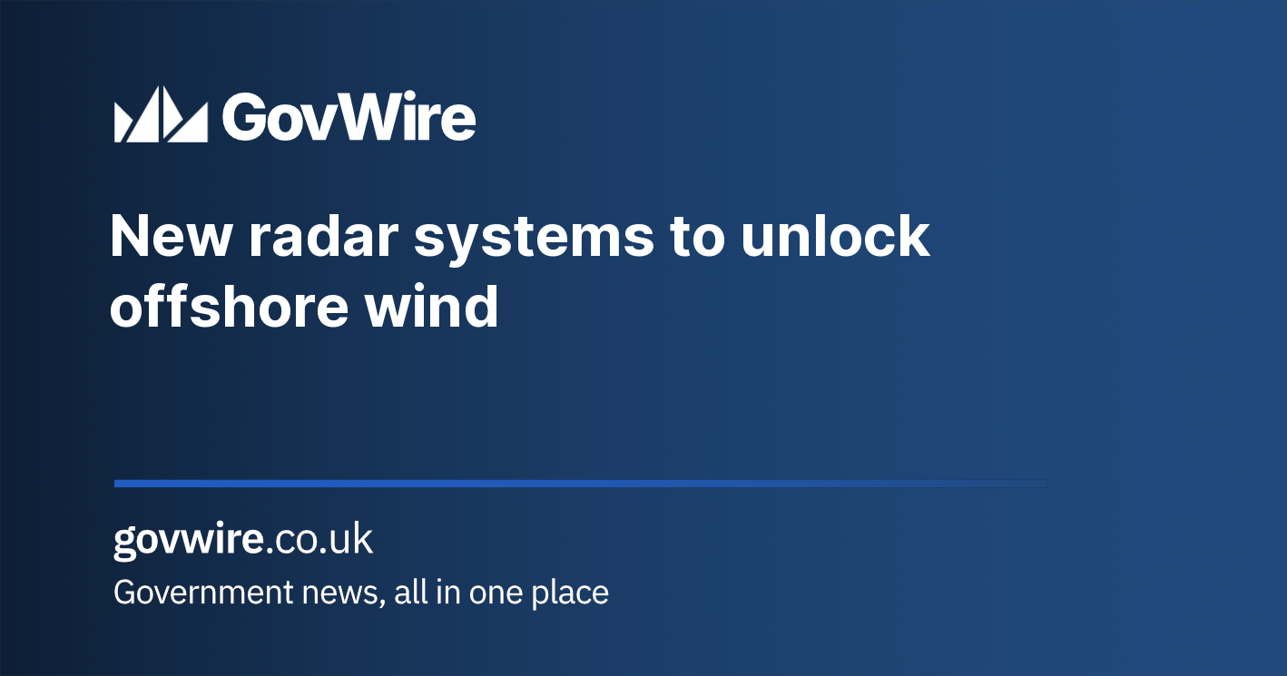 New radar systems to unlock offshore wind | GovWire Government News