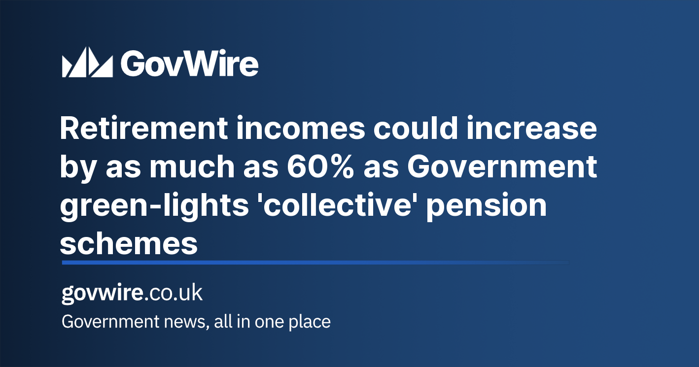 Retirement incomes could increase by as much as 60% as Government green ...