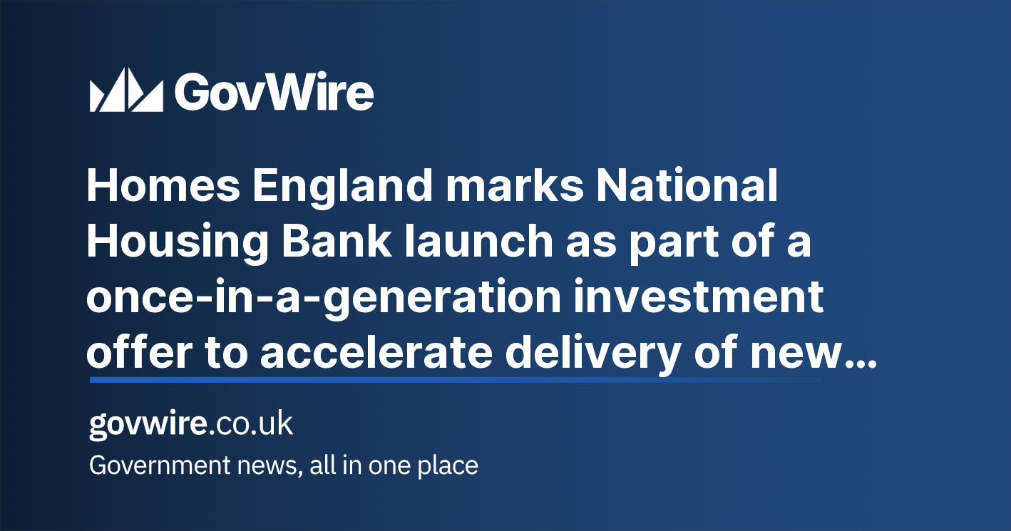 Homes England marks National Housing Bank launch as part of a once-in-a ...