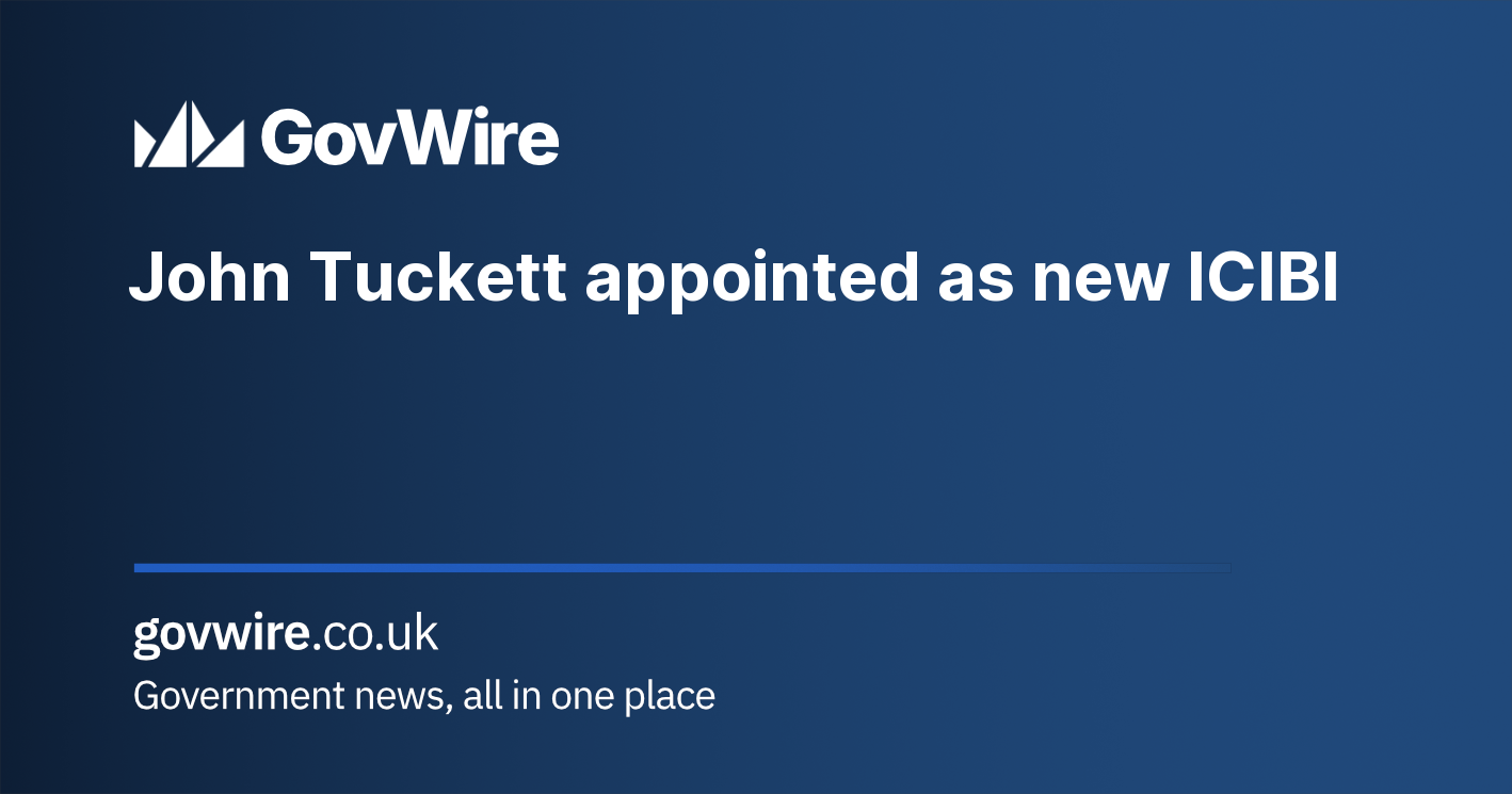 John Tuckett appointed as new ICIBI | GovWire Government News
