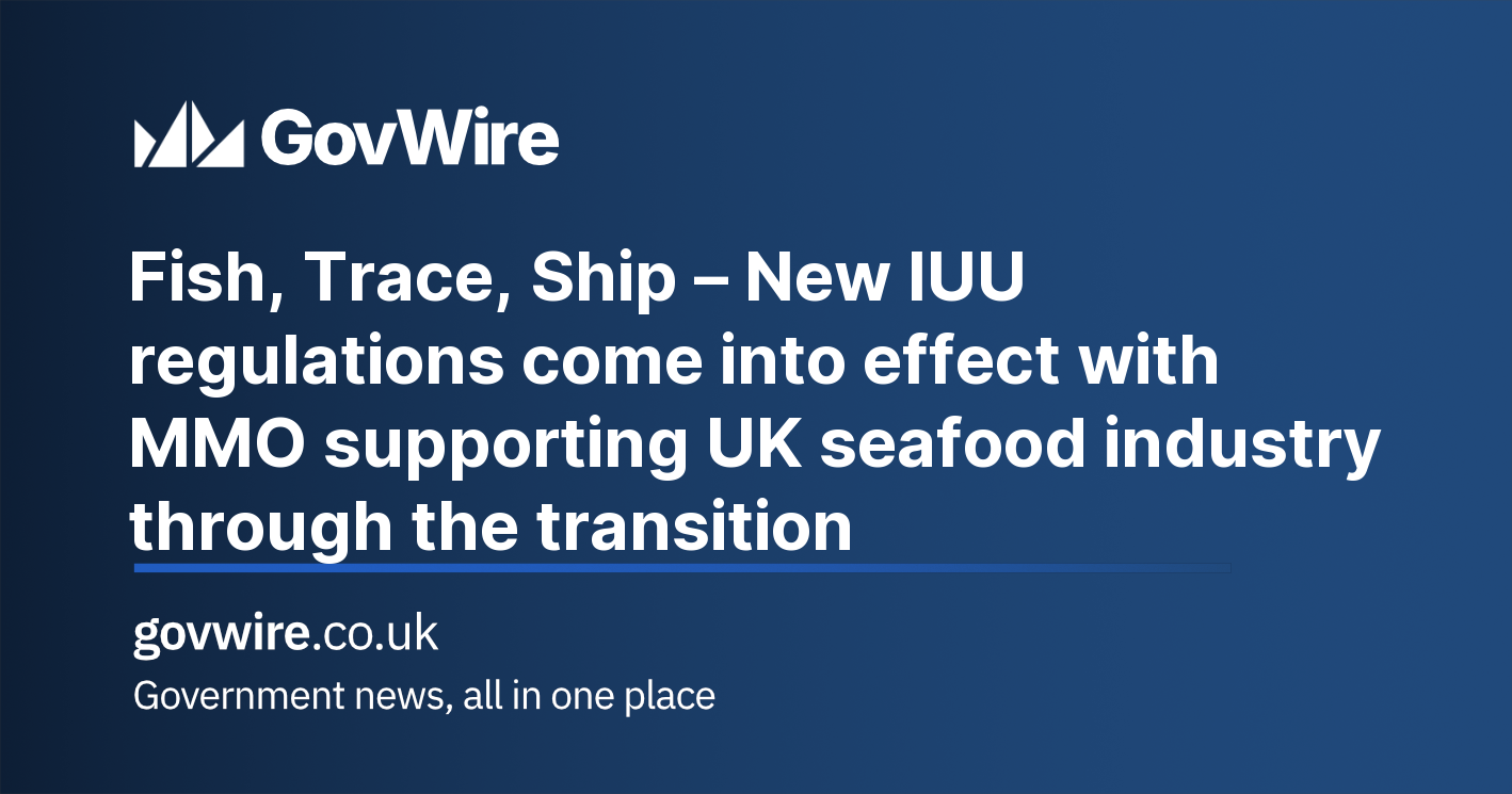 Fish, Trace, Ship – New IUU regulations come into effect with MMO ...