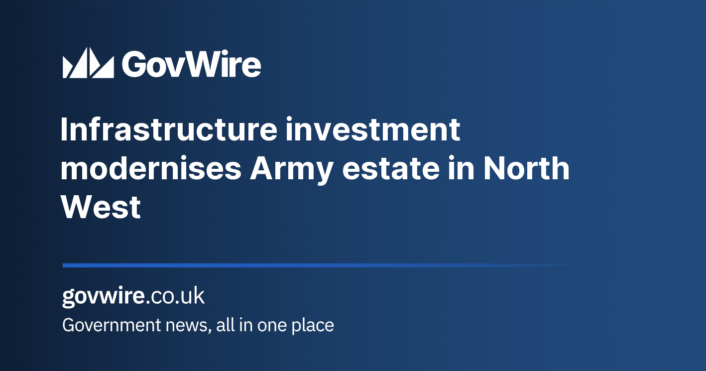 Infrastructure investment modernises Army estate in North West ...