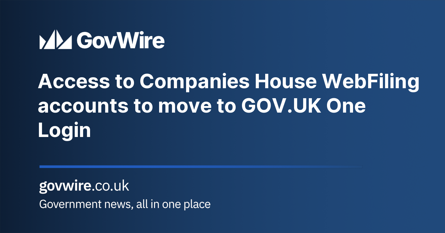 Access to Companies House WebFiling accounts to move to GOV.UK One ...