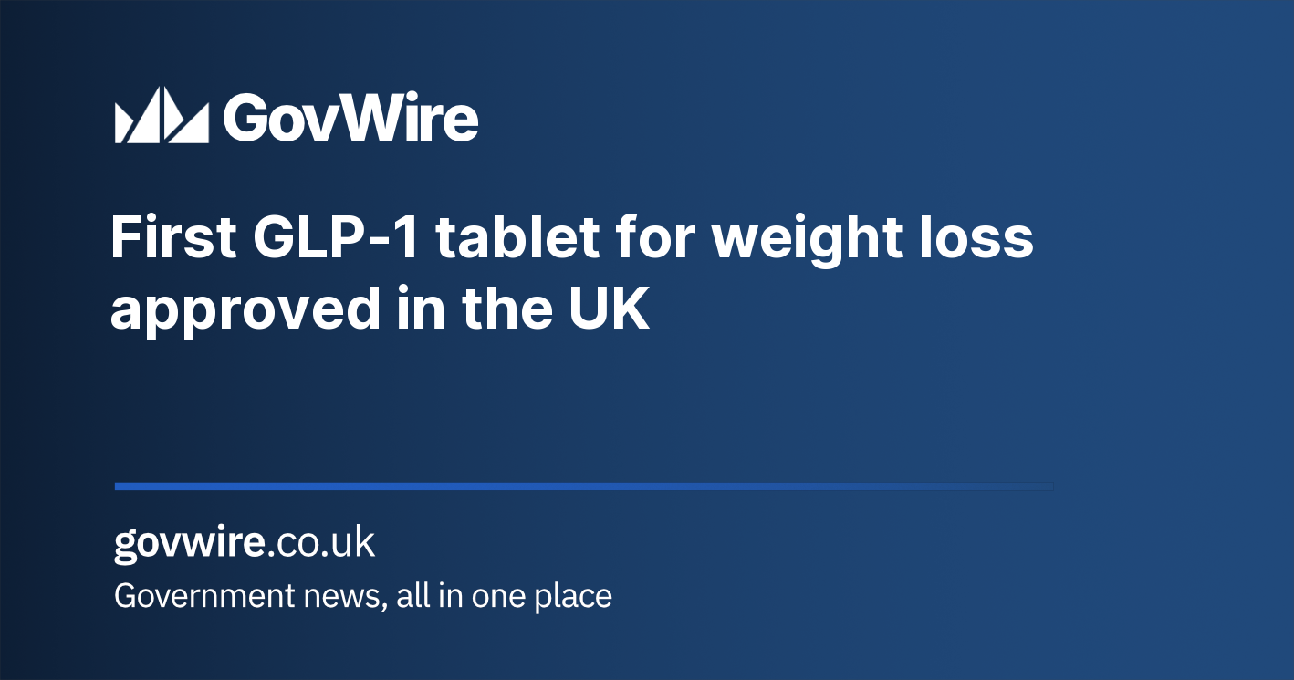 First GLP-1 tablet for weight loss approved in the UK | GovWire ...