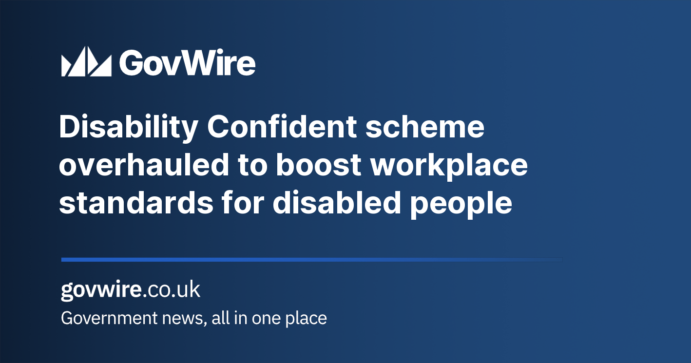 Disability Confident scheme overhauled to boost workplace standards for ...