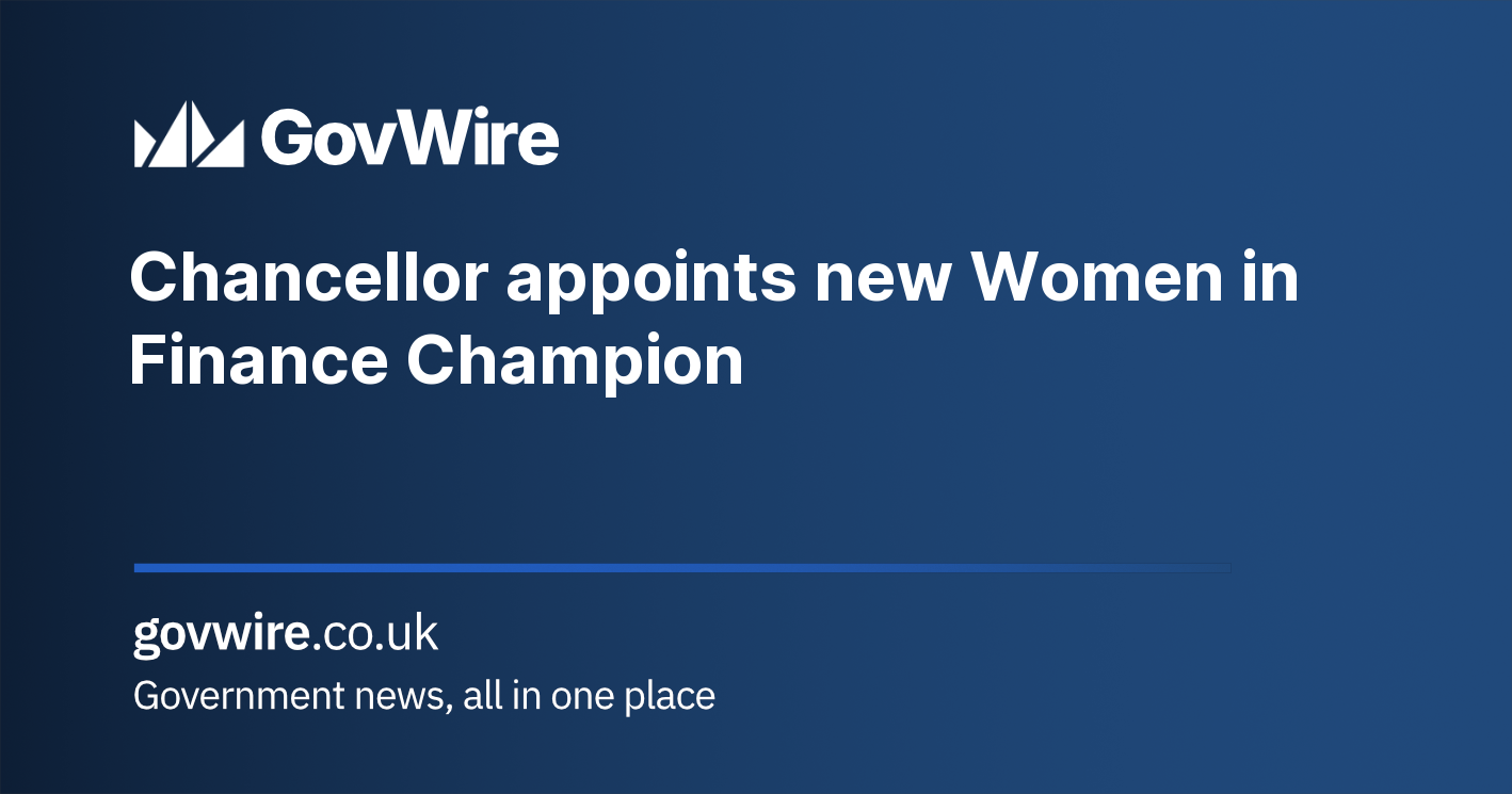 Chancellor appoints new Women in Finance Champion | GovWire Government News