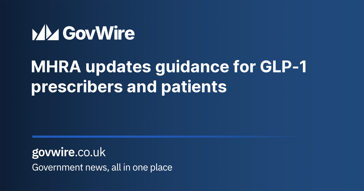 MHRA updates guidance for GLP-1 prescribers and patients | GovWire ...