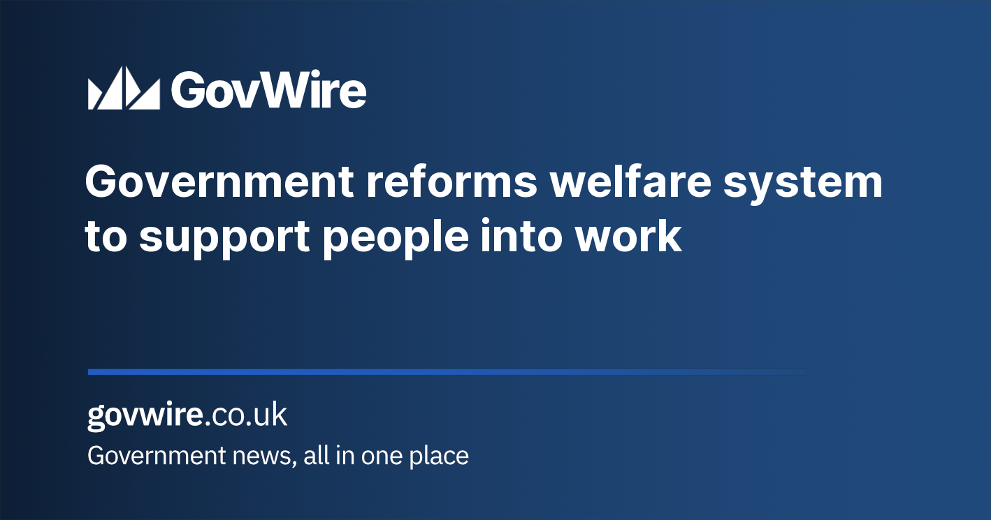 Government reforms welfare system to support people into work | GovWire ...